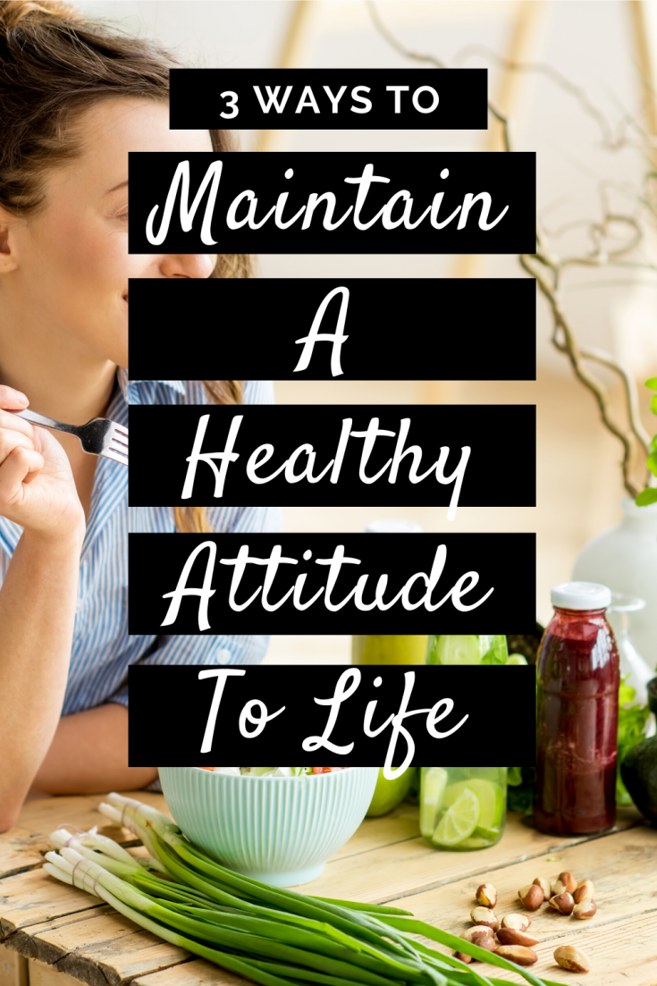 3 Ways To Maintain A Healthy Attitude To Life – Moments With Mandi