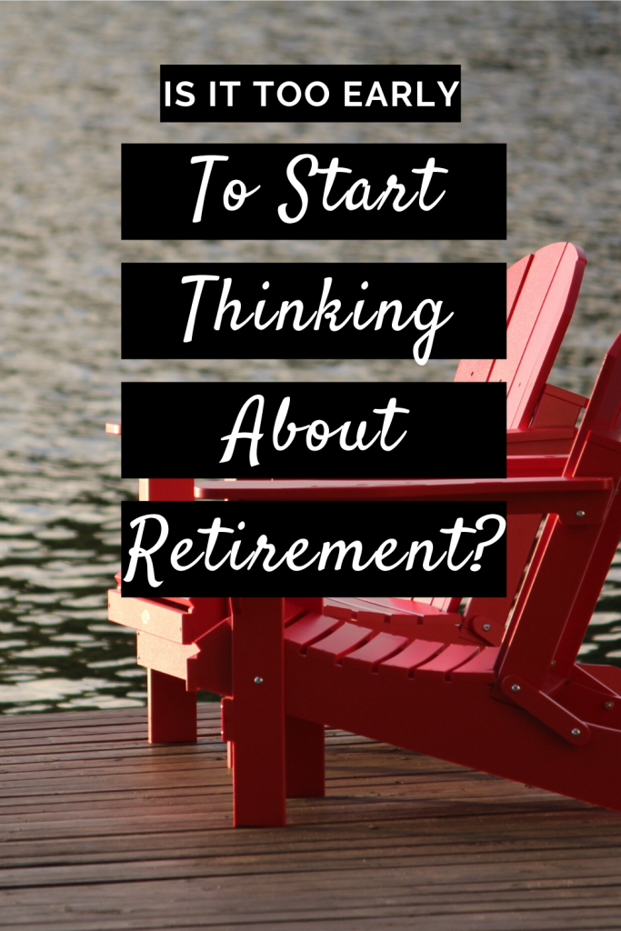 Is It Too Early To Start Thinking About Retirement? - Moments With Mandi