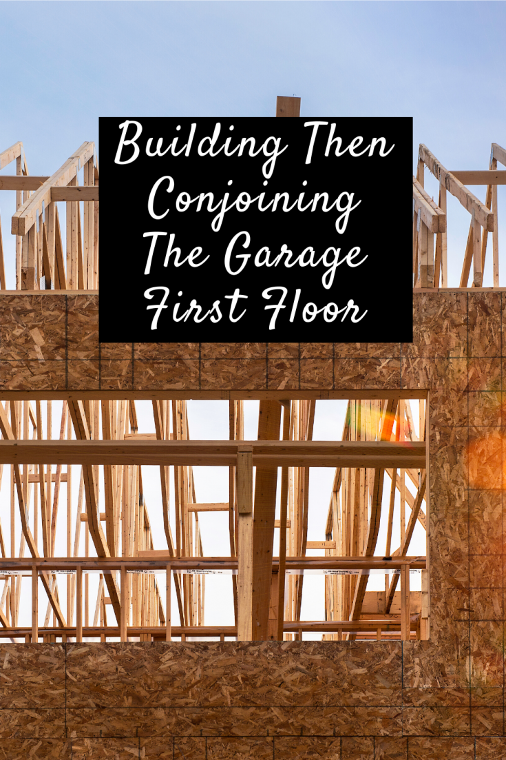 Building Then Conjoining The Garage First Floor – Moments With Mandi