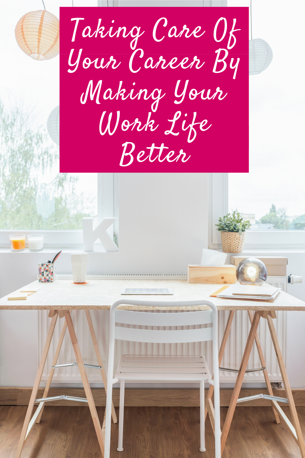 Taking Care Of Your Career By Making Your Work Life Better – Moments ...