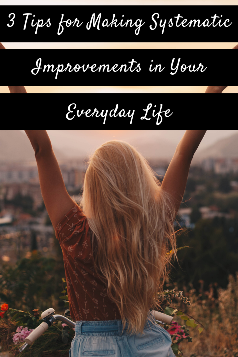 3 Tips for Making Systematic Improvements in Your Everyday Life ...