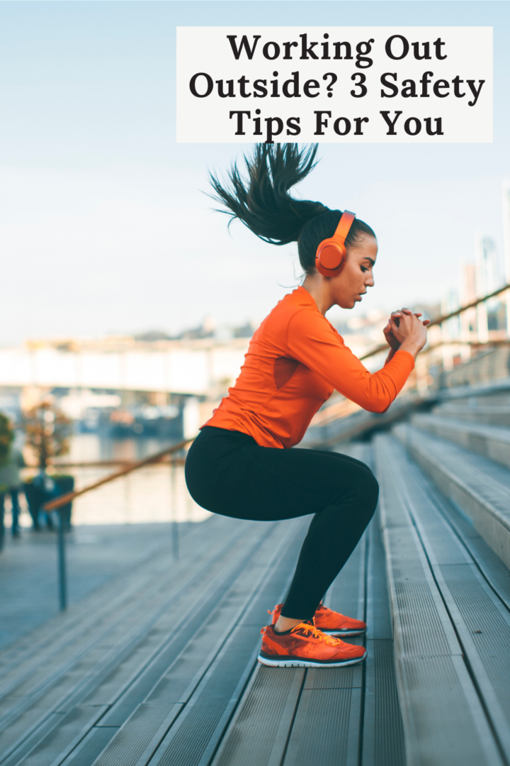 Working Out Outside? 3 Safety Tips For You – Moments With Mandi
