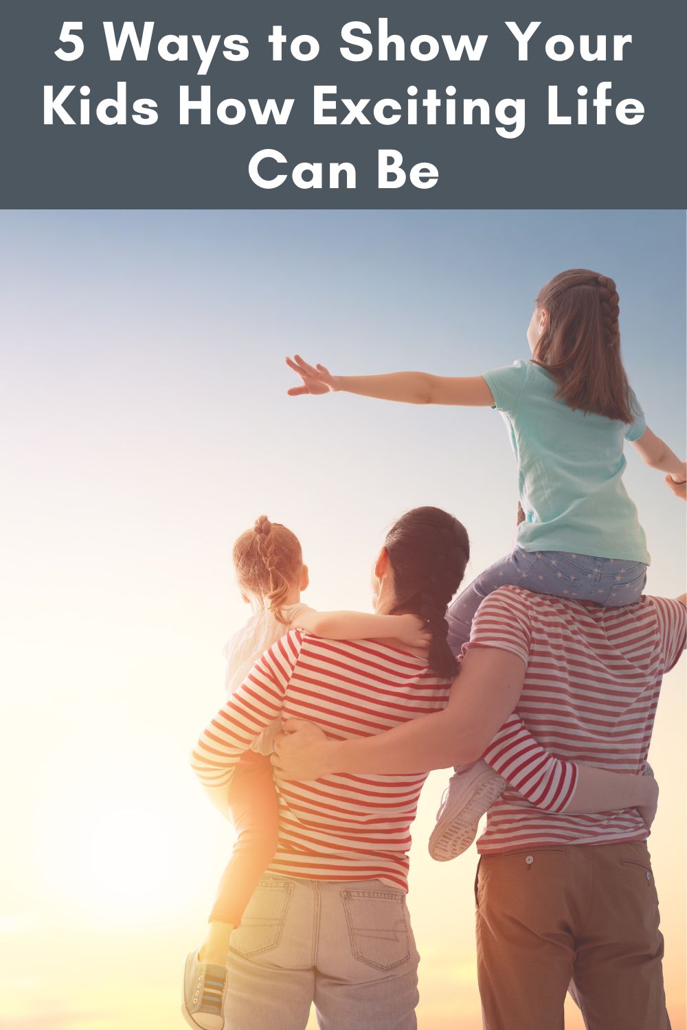 5 Ways to Show Your Kids How Exciting Life Can Be – Moments With Mandi